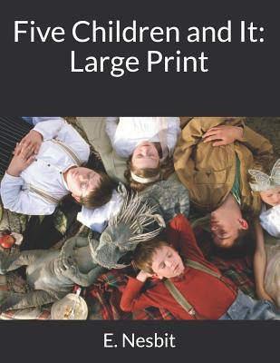 Five Children and It: Large Print by E. Nesbit | Goodreads