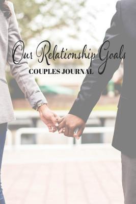 Our Relationship Goals Couples Journal by Amiee L Carter | Goodreads