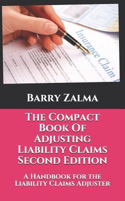 The Compact Book Of Adjusting Liability Claims Second Edition: A Handbook for the Liability ...