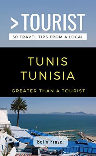 GREATER THAN A TOURIST-TUNIS TUNISIA: 50 Travel Tips from a Local by ...