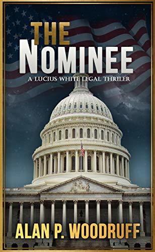 The Nominee (Lucius White Novels Book 3) by Alan P. Woodruff | Goodreads