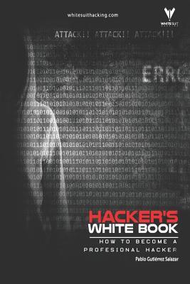 Hacker's WhiteBook: Practical guide to becoming a profesional hacker ...