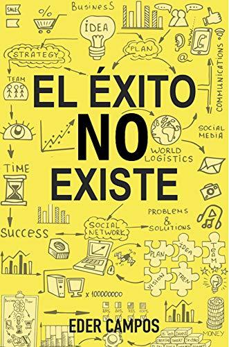 EL ÉXITO NO EXISTE (Spanish Edition) by Eder Campos | Goodreads