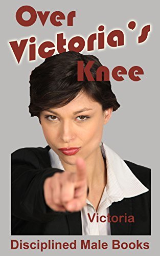 Over Victoria's Knee: Bad boys learn the error of their ways by ...
