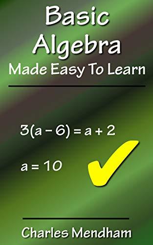 Basic Algebra Made Easy to Learn: Solving Equations Explained by ...