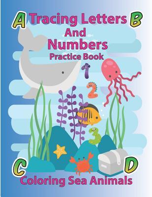 Tracing Letters and Numbers Practice Book Coloring Sea Animals: Letters ...