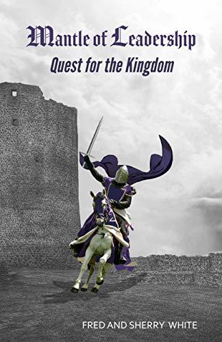 Mantle of Leadership: Quest for the Kingdom by Fred C. White | Goodreads