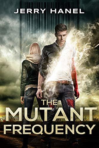 The Mutant Frequency (The Mutants Book 1) by Jerry Hanel | Goodreads