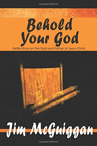 Behold Your God: Reflections on the God and Father of Jesus Christ by ...