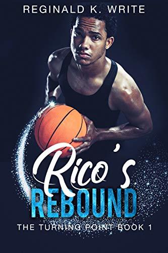 Rico's Rebound (The Turning Point Book 1) by Reginald K. Write | Goodreads