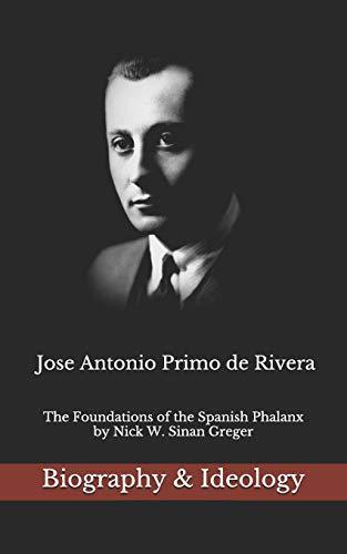 Jose Antonio Primo de Rivera: The Foundations of the Spanish Phalanx by ...