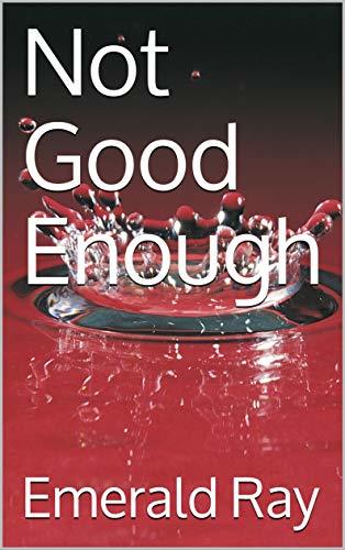 Not Good Enough by Emerald Ray | Goodreads