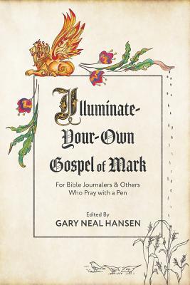 Illuminate-Your-Own Gospel of Mark: For Bible Journalers and Others Who ...