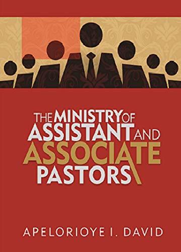 THE MINISTRY OF ASSISTANT AND ASSOCIATE PASTORS by APELORIOYE I David ...