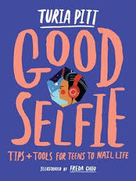Good Selfie: Tips & Tools for Teens to Nail Life by Turia Pitt | Goodreads