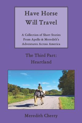 Have Horse Will Travel: A Collection of Short Stories from Apollo & Meredith's Adventures Across ...