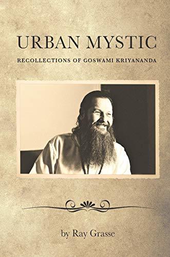 Urban Mystic: Recollections of Goswami Kriyananda by Ray Grasse | Goodreads