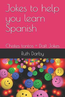 Jokes to help you learn Spanish: Chistes tontos = Daft Jokes by Ruth ...