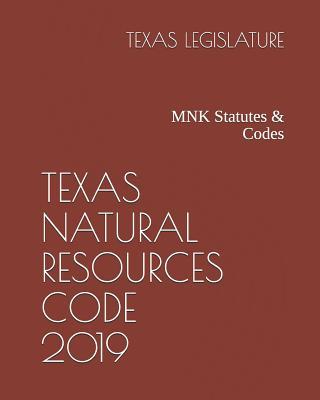 Texas Natural Resources Code 2019: Mnk Statutes & Codes by Texas ...
