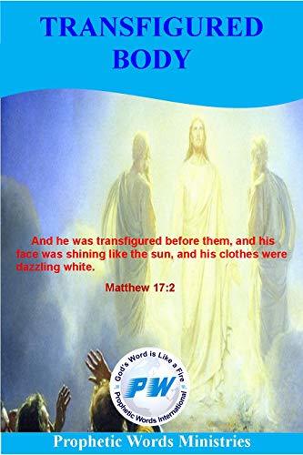 TRANSFIGURED BODY by Prophetic Words Ministries | Goodreads