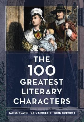 The 100 Greatest Literary Characters by James Plath | Goodreads