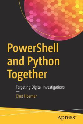PowerShell and Python Together: Targeting Digital Investigations by Chet Hosmer | Goodreads
