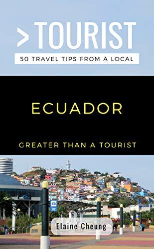 GREATER THAN A TOURIST-ECUADOR: 50 Travel Tips from a Local by Elaine ...