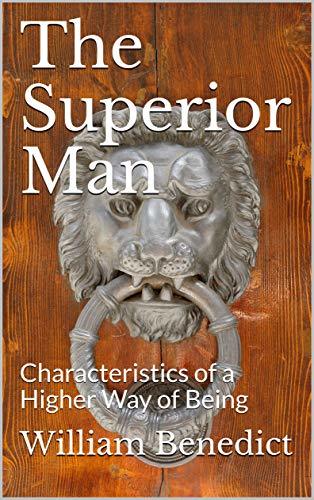The Superior Man: Characteristics of a Higher Way of Being by William ...