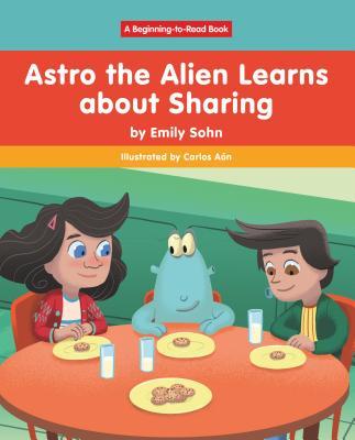 Astro the Alien Learns about Sharing by Emily Sohn | Goodreads