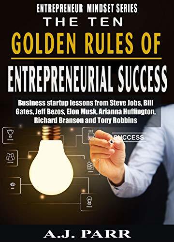 The Ten Golden Rules of Entrepreneurial Success and Financial Wealth ...