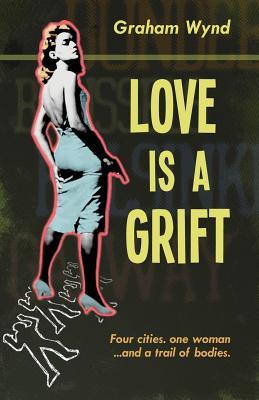 Love is a Grift: and other tales of desperation by Graham Wynd | Goodreads