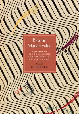 Beyond Market Value: A Memoir of Book Collecting and the World of ...