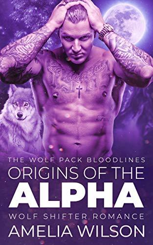 Origins of the Alpha (The Wolf Pack Bloodlines, #2) by Amelia Wilson | Goodreads