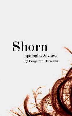 Shorn: apologies & vows by Benjamin Bormann | Goodreads