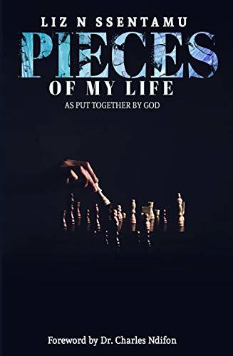 Pieces of my life as put back in place by God by Liz N Ssentamu | Goodreads