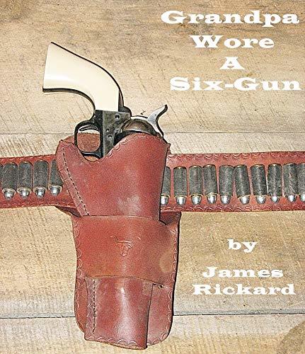 Grandpa Wore A Six-Gun (The Charlie Hobbs Saga) by James L. Rickard ...