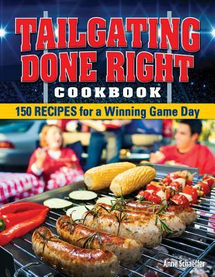 Tailgating Done Right Cookbook: 150 Recipes for a Winning Game Day (Fox ...