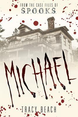 Michael: From the Case Files of S.P.O.O.K.S by Tracy Beach | Goodreads