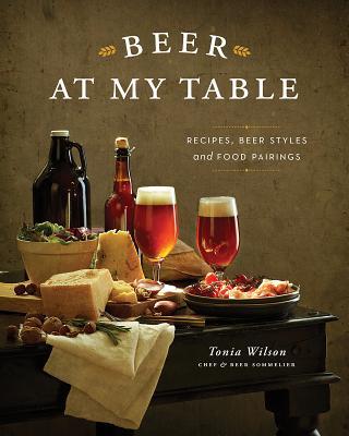 Beer at my Table: Recipes, Beer Styles and Food Pairings by Tonia ...