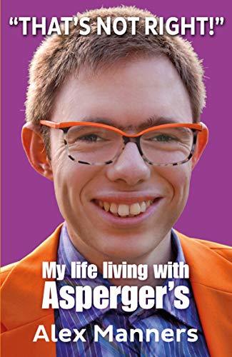 "That's Not Right!": My life living with Asperger's by Alex Manners ...
