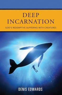 Deep Incarnation: God's Redemptive Suffering With Creatures by Denis ...