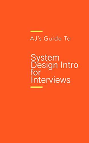 AJ's Guide to System Design Tutorial Introduction for Interviews by A.J ...
