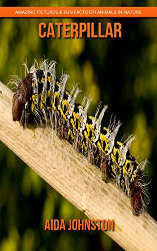 Caterpillar: Amazing Pictures & Fun Facts on Animals in Nature by Aida ...