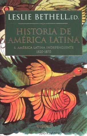 Historia de América Latina, 6. América Latina independiente, 1820-1870 ...