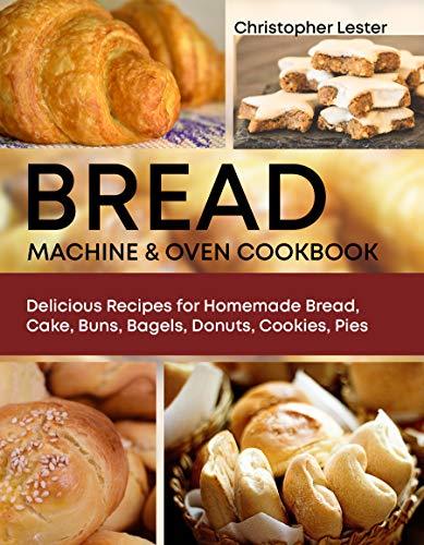 Bread Machine & Oven Cookbook: Delicious Recipes for Homemade Breads ...
