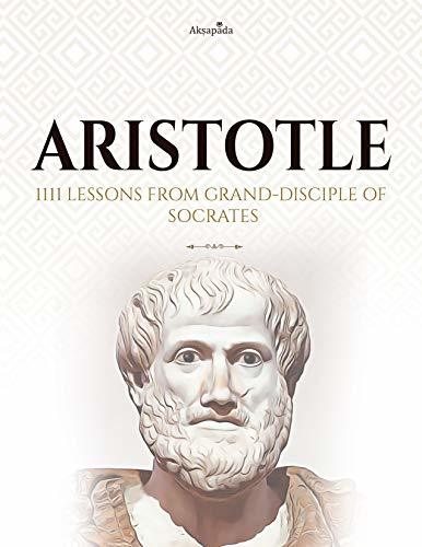 Aristotle: 1111 Lessons from Grand-Disciple of Socrates by Akṣapāda ...