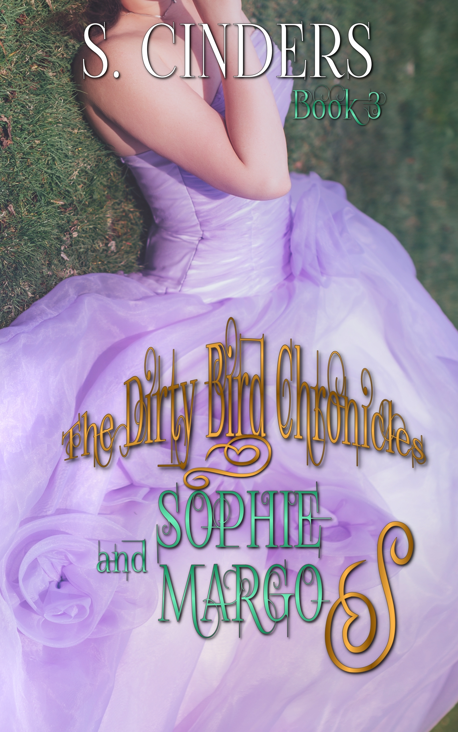 The Dirty Bird Chronicles: Sophie & Margo Book 3 by S. Cinders | Goodreads