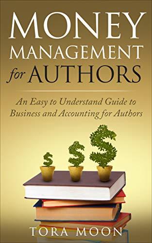 Money Management for Authors: An Easy to Understand Guide to Business ...