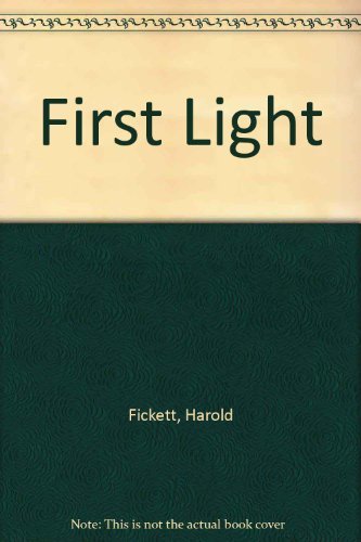 First Light by Harold Fickett | Goodreads