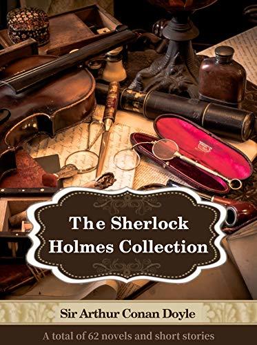 The Complete Sherlock Holmes Collection: 62 Novels and Stories ...